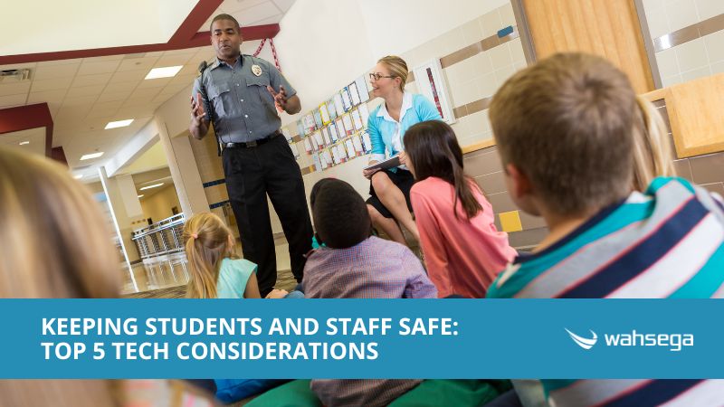 Keeping Students and Teachers Safe: Top 5 Tech Considerations for ...